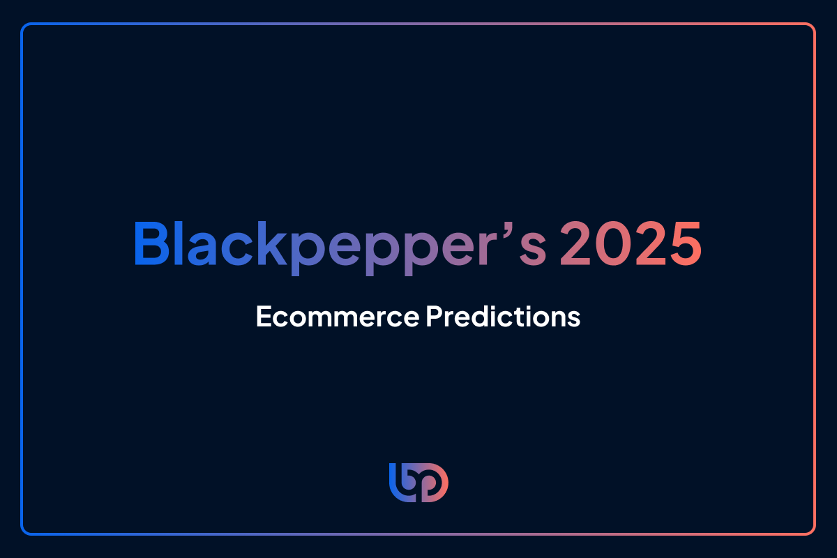 Blackpepper's 2025 Ecommerce Predictions | Blackpepper